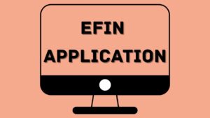 EFIN Application: A Simple Guide to IRS e-Filing Success In 2025