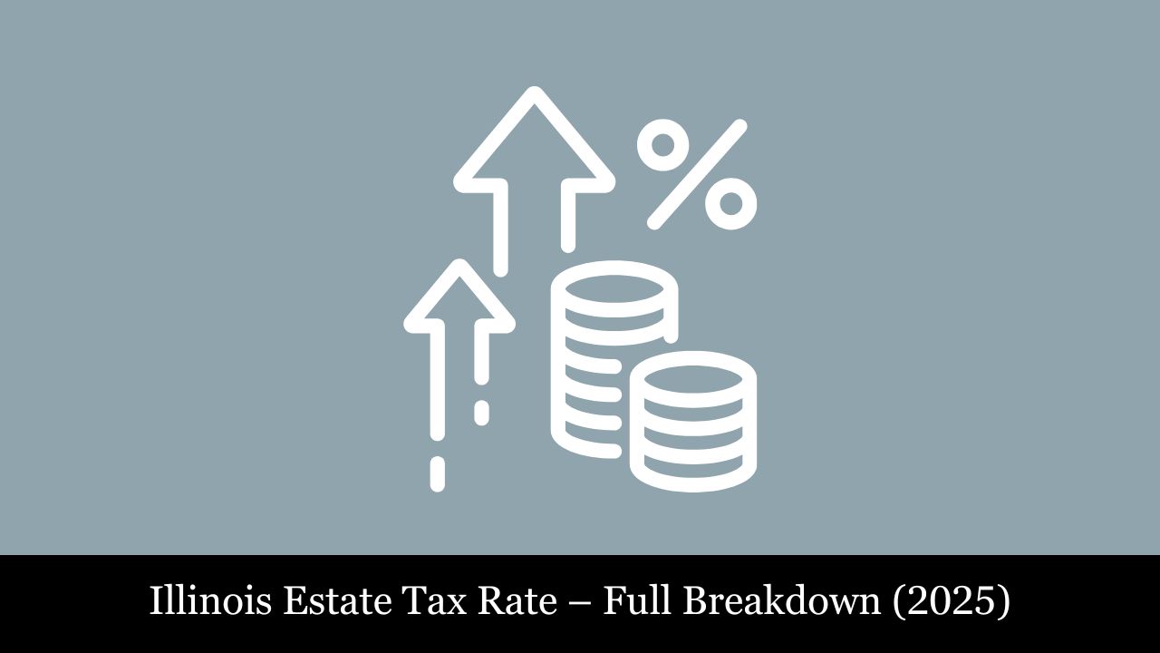 Illinois Estate Tax: Excellent Guide For 2025