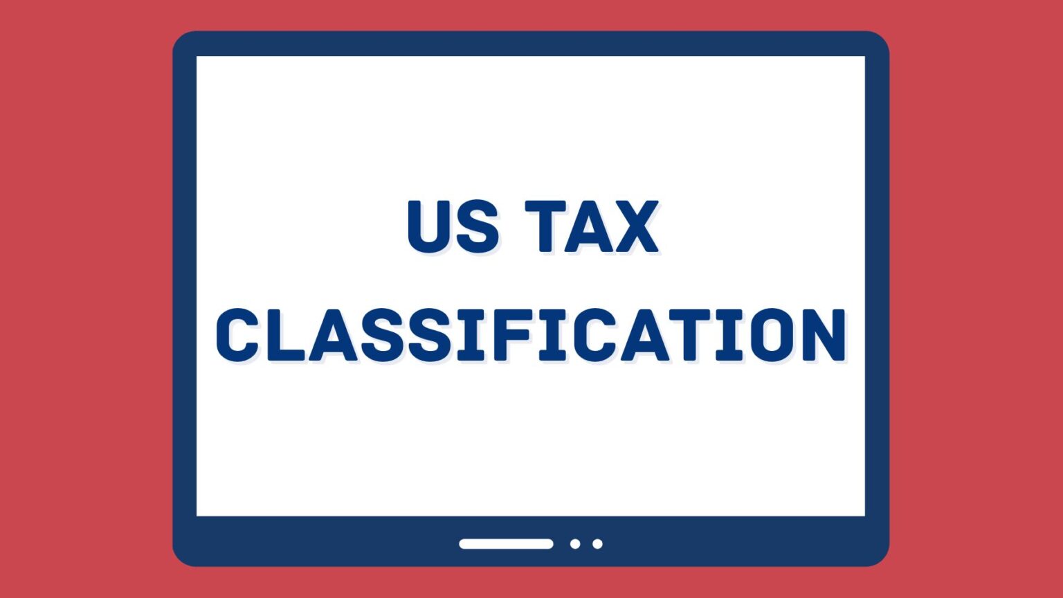 US Tax Classification- Simplified In 2025